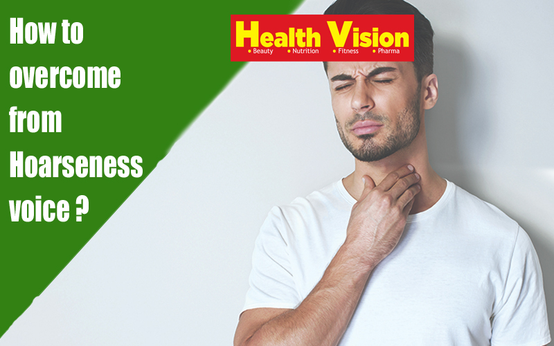 How To Over Come From Hoarseness Voice Health Vision How To Over Come From Hoarseness Voice Health Vision
